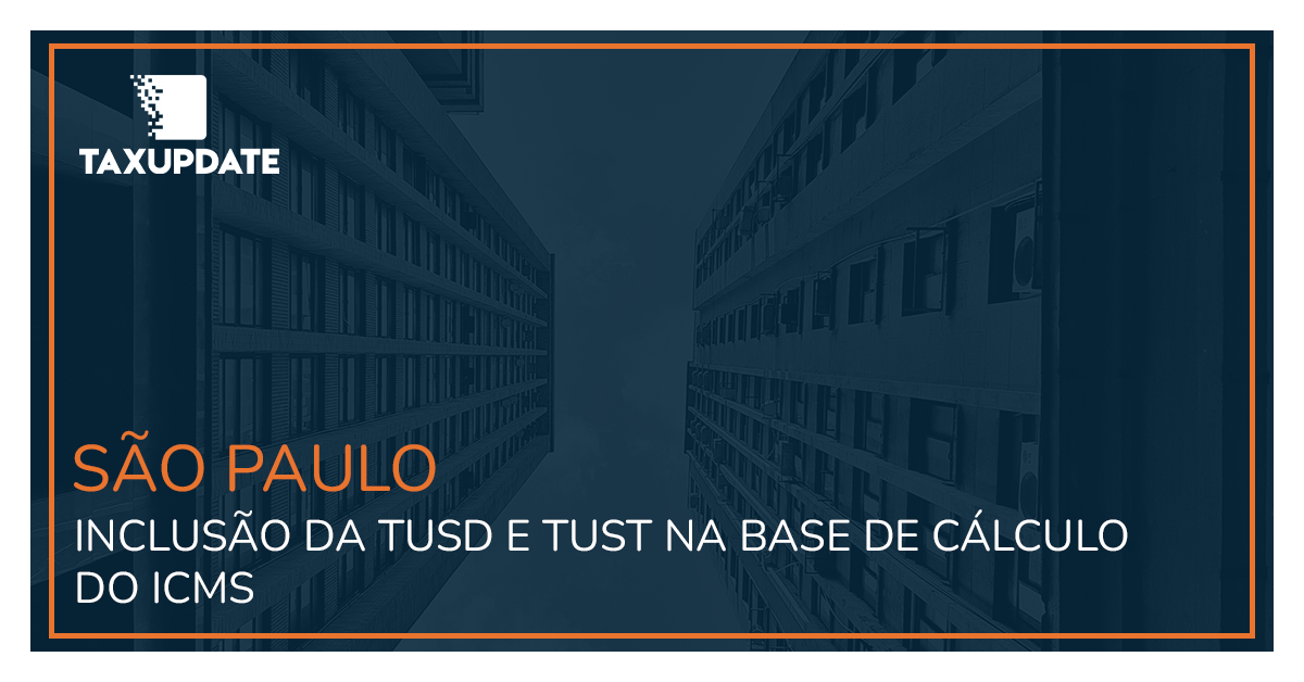 Estado de São Paulo – Inclusão da TUSD e TUST na base de cálculo do ...